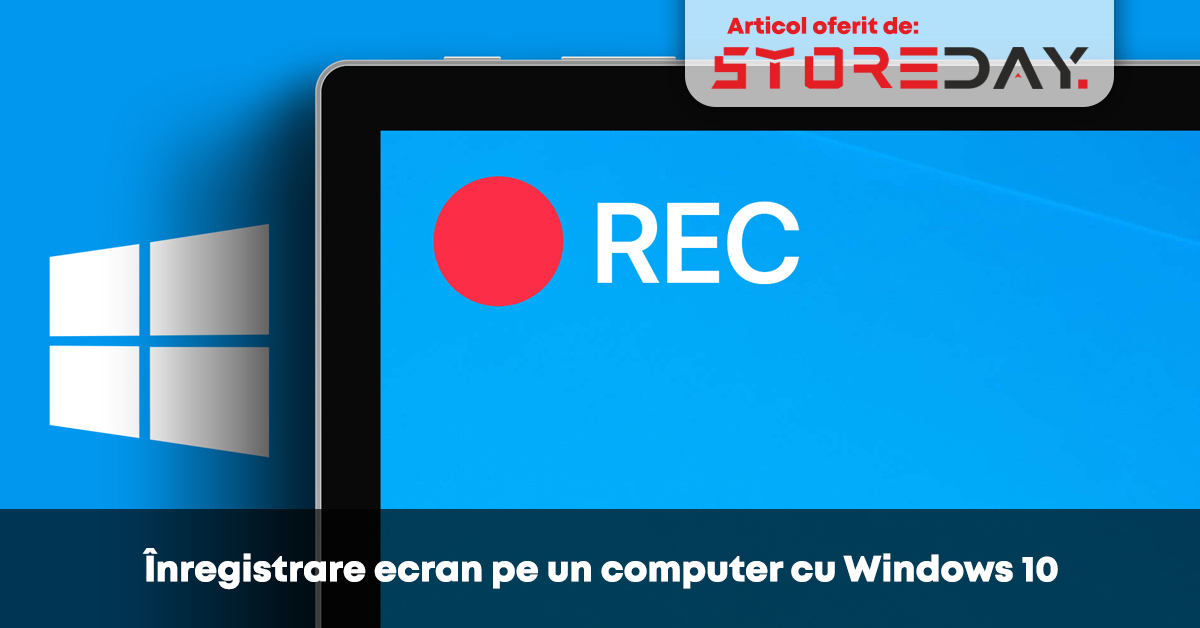 Înregistrare ecran pe un computer cu Windows 10 • StoreDay România